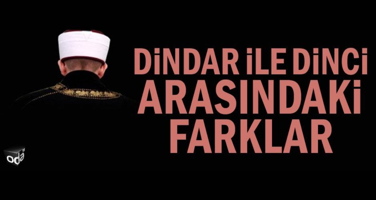 Dindar ile dinci arasındaki farklar
